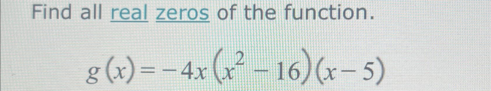Solved Find all real zeros of the | Chegg.com