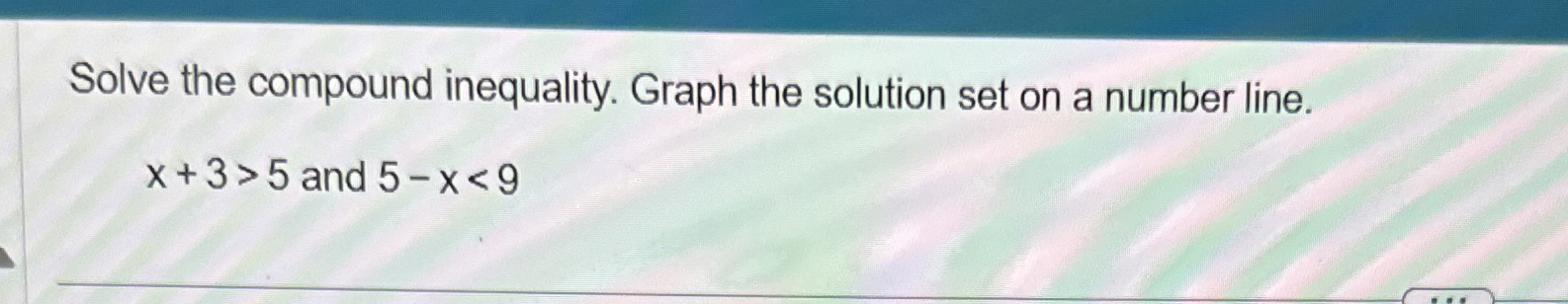 Solved Solve the compound inequality. Graph the solution set | Chegg.com