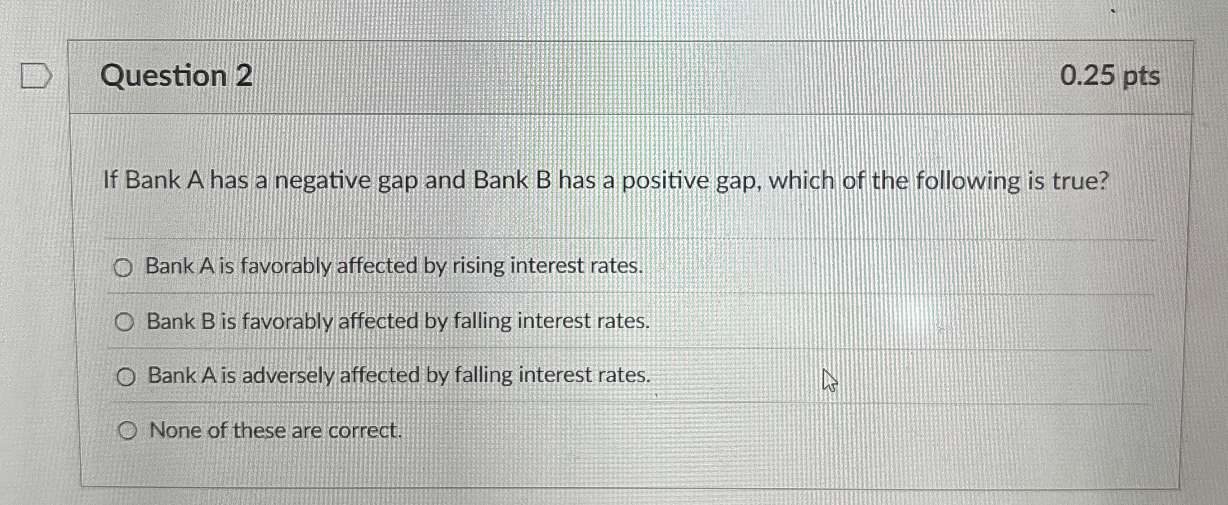 Solved Question 20.25 ﻿ptsIf Bank A has a negative gap and | Chegg.com