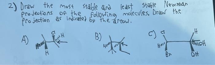 Solved 2) Draw the most stable and least stable Newman | Chegg.com