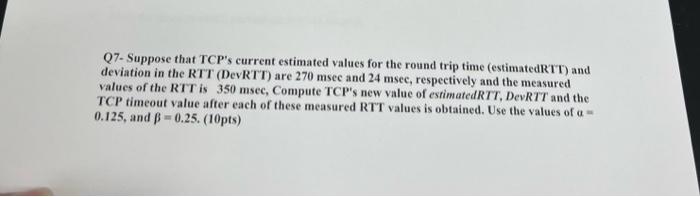 Solved Q7- Suppose that TCP's current estimated values for | Chegg.com