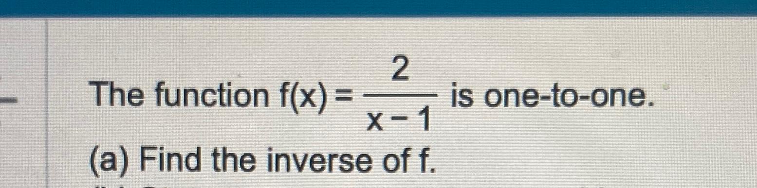 Solved The function f(x)=2x-1 ﻿is one-to-one.(a) ﻿Find the | Chegg.com