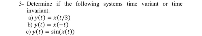 Solved 3- Determine if the following systems time variant or | Chegg.com