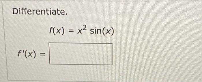 Solved Differentiate. f(x) = x2 sin(x) f'(x) = | Chegg.com