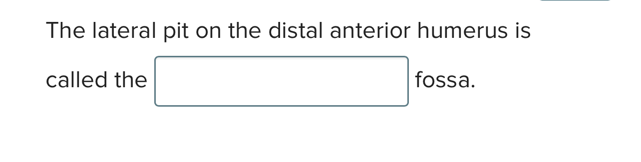 Solved The lateral pit on the distal anterior humerus | Chegg.com