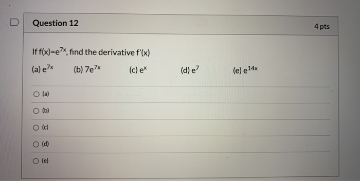 Solved Question 12 4 pts If f(x)=e7x, find the derivative | Chegg.com