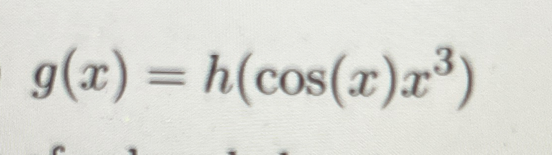 Solved Differentiate the following function g(x)=h(cos(x)x3) | Chegg.com