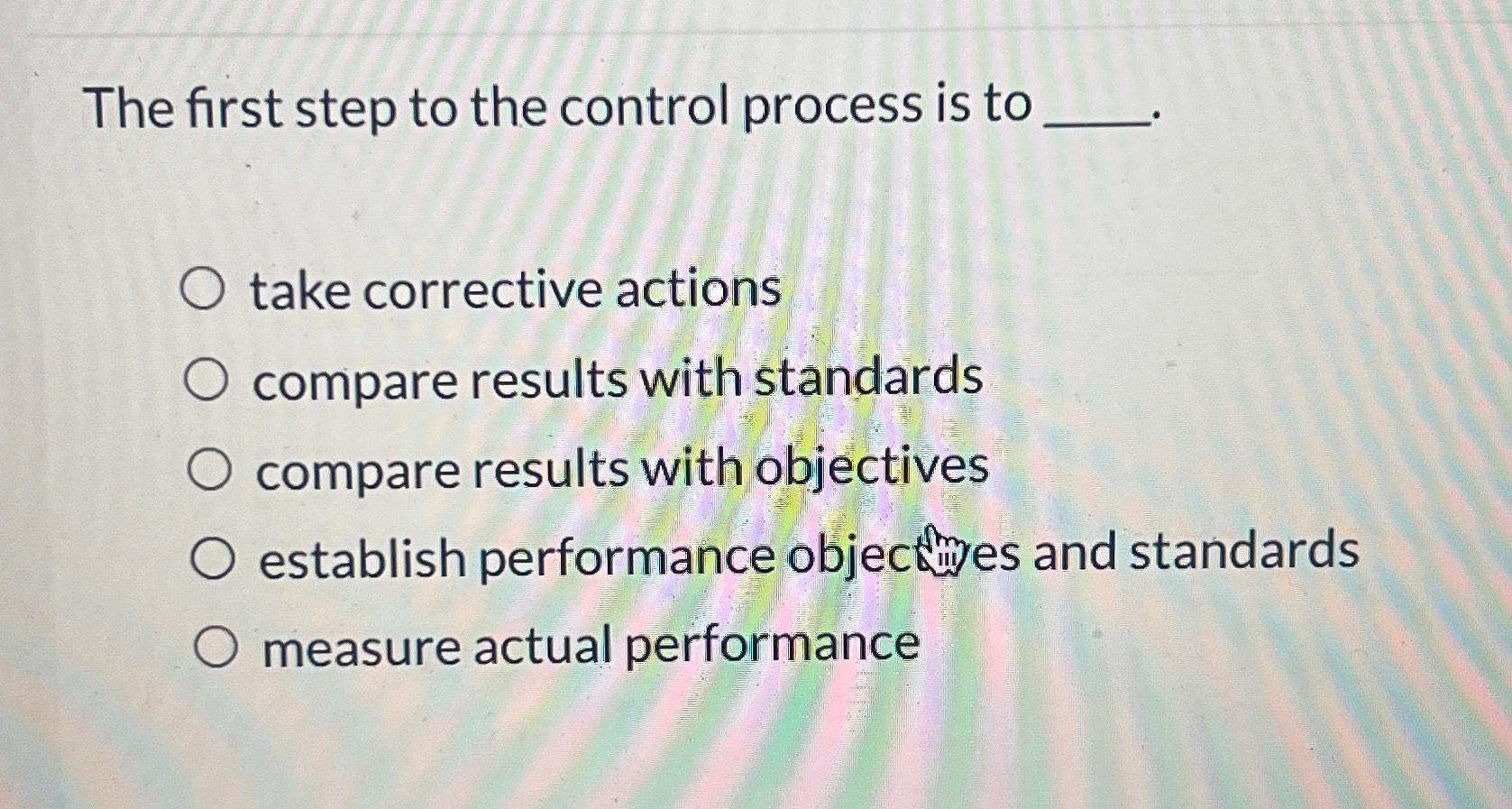 Solved The first step to the control process is totake | Chegg.com