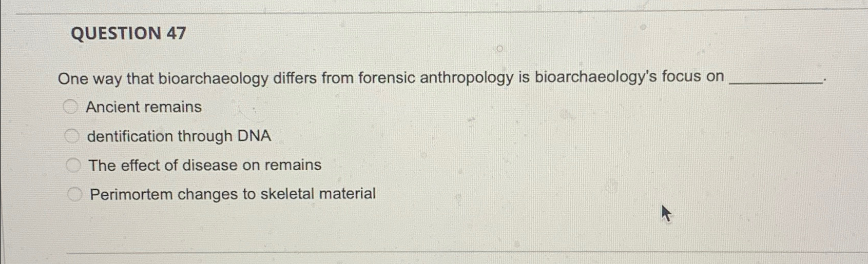 Solved QUESTION 47One way that bioarchaeology differs from | Chegg.com
