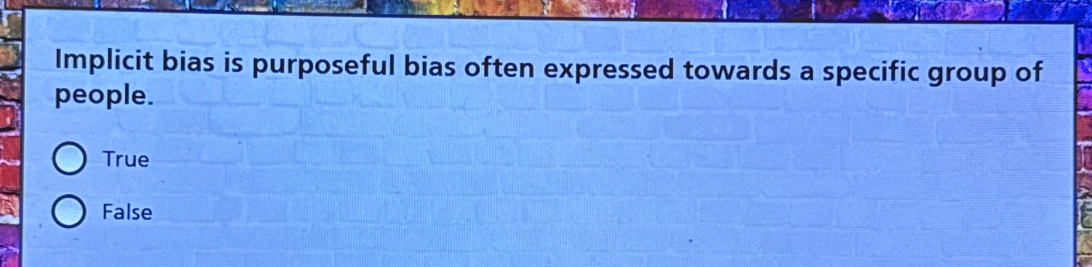 Solved Implicit bias is purposeful bias often expressed | Chegg.com