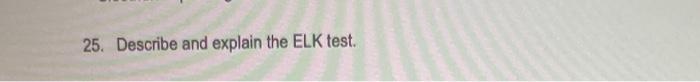 Solved 25. Describe and explain the ELK test. | Chegg.com