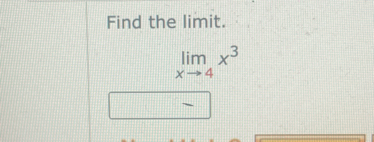 Solved Find the limit.limx→4x3 | Chegg.com