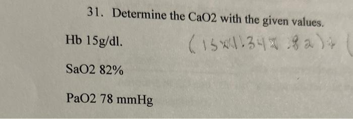 Solved 31. Determine the CaO2 with the given values. Hb 15 | Chegg.com
