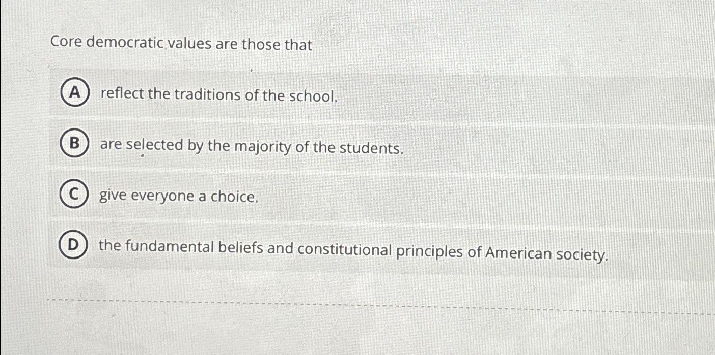 Solved Core democratic values are those thatreflect the | Chegg.com