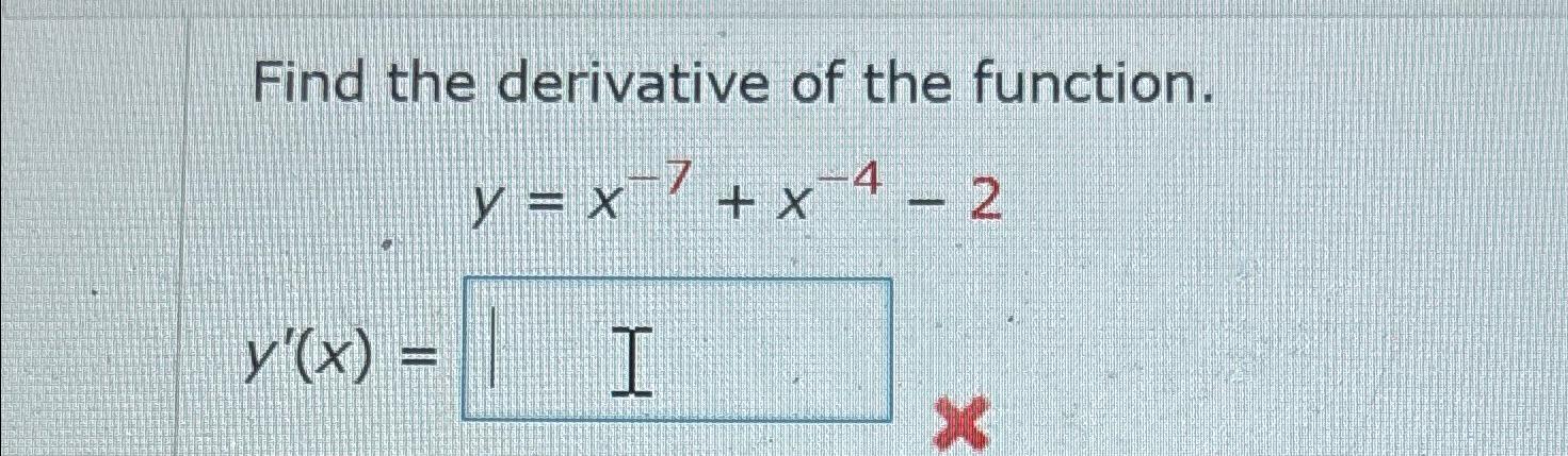 Solved Find the derivative of the function.y=x-7+x-4-2y'(x)= | Chegg.com