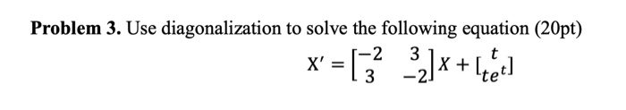 Solved Problem 3. Use diagonalization to solve the following | Chegg.com