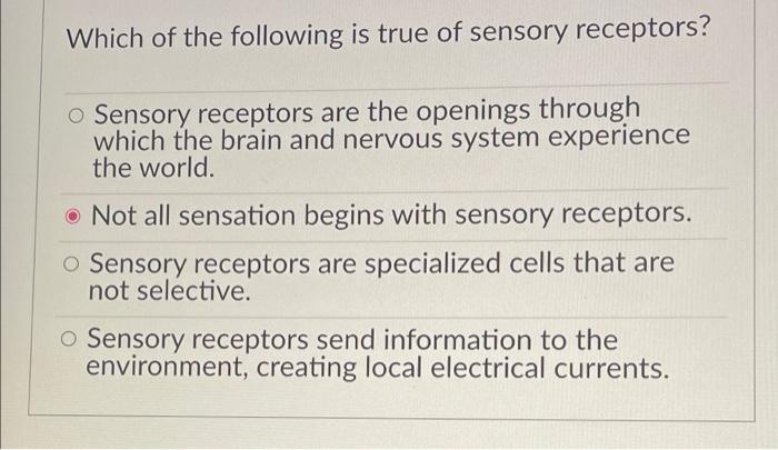 Solved Which of the following is true of sensory receptors? | Chegg.com
