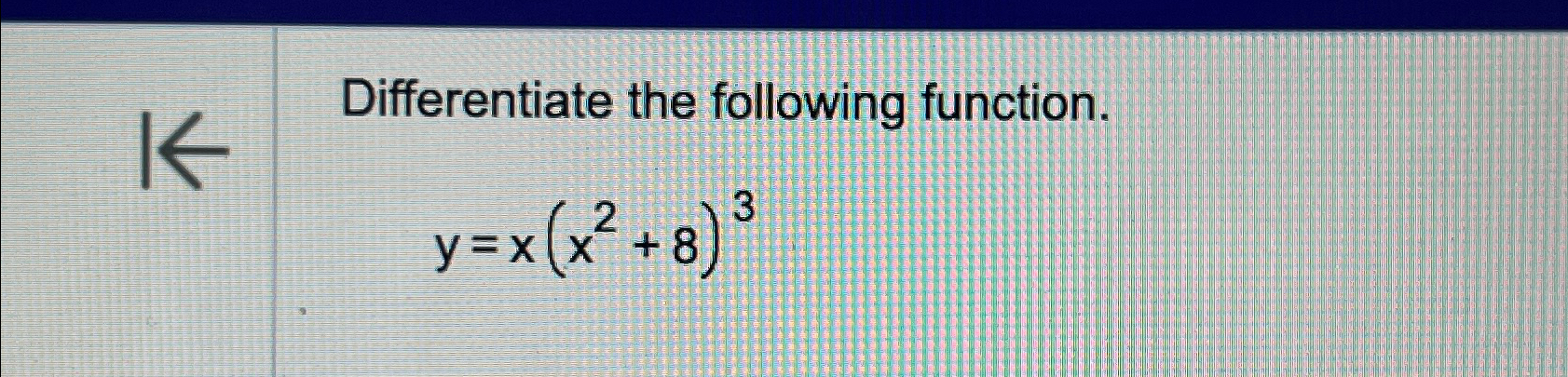 Solved Differentiate the following function.y=x(x2+8)3 | Chegg.com