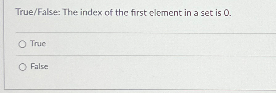 Solved True/False: The index of the first element in a set | Chegg.com
