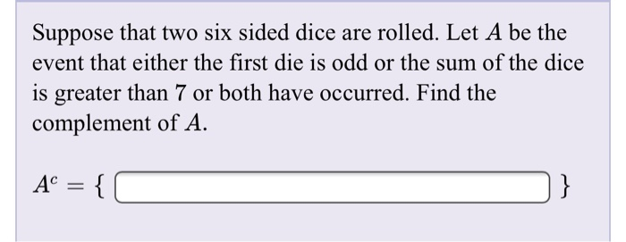 Solved Suppose that two six sided dice are rolled. Let A be | Chegg.com