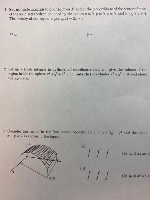 Solved 1. Set up triple integrals to find the mass M and y, | Chegg.com