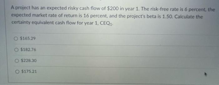 A project has an expected risky cash flow of $200 in | Chegg.com