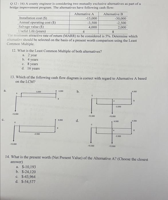 Solved Q 12−16) A county engineer is considering two | Chegg.com Solved Q 12−16) A county engineer is considering two | Chegg.com