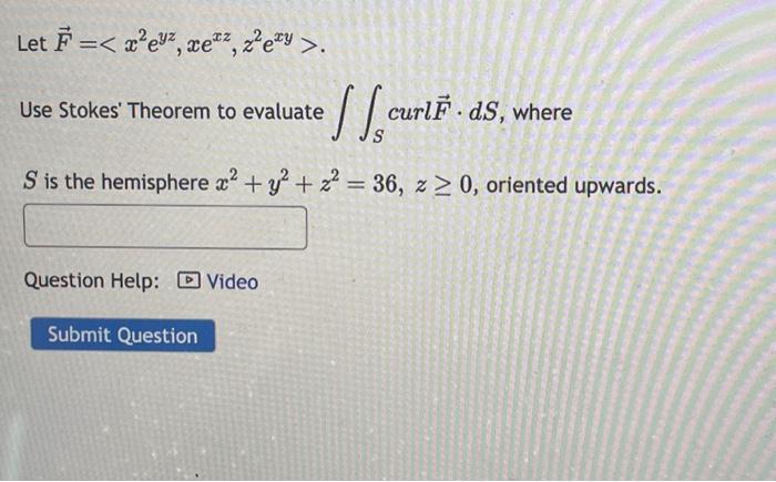 Solved Let F=. Use Stokes' Theorem to evaluate ∬ScurlF⋅dS, | Chegg.com