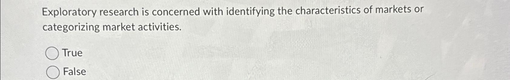Solved Exploratory research is concerned with identifying | Chegg.com
