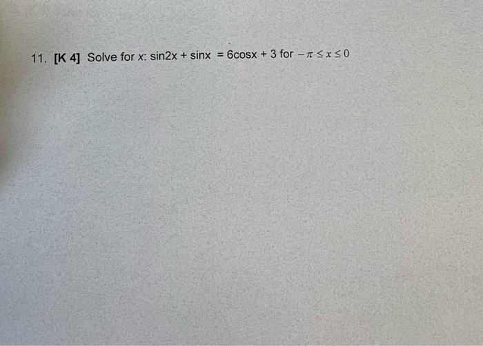 Solved 11. [K 4] Solve for x: sin2x + sinx = 6cosx + 3 for | Chegg.com