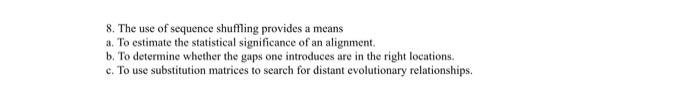 Solved 8. The use of sequence shuffling provides a means a. | Chegg.com