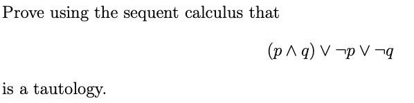 Solved Prove using the sequent calculus that (pЛq) V-р V-4 | Chegg.com