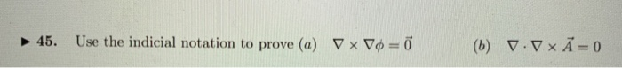 Solved 45. Use the indicial notation to prove (a) 7 Vo = Ő | Chegg.com