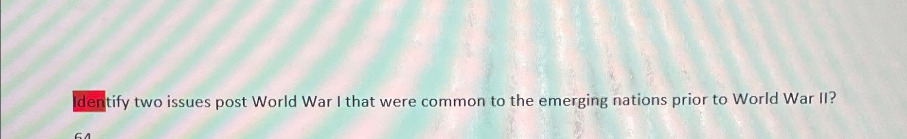 Solved Identify two issues post World War I that were common | Chegg.com
