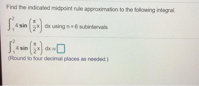 Solved Find the indicated midpoint rule approximation to the | Chegg.com