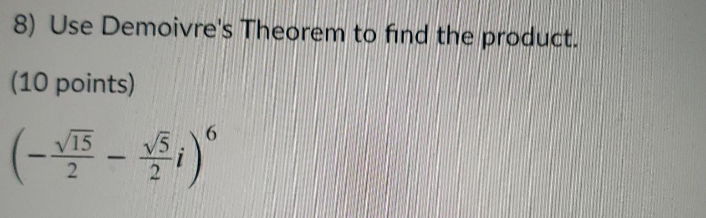 Solved 8) Use Demoivre's Theorem to find the product. (10 | Chegg.com