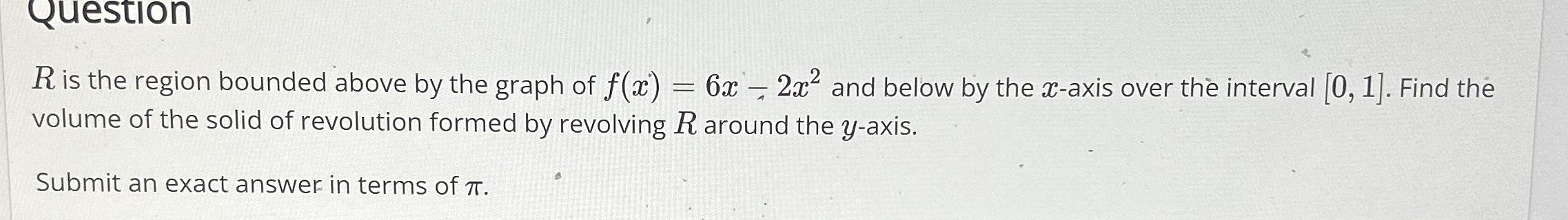 Solved QuestionR ﻿is the region bounded above by the graph | Chegg.com