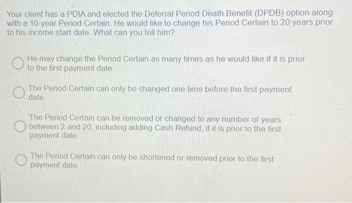 Solved Your client has a PDIA and elected the Deferral | Chegg.com