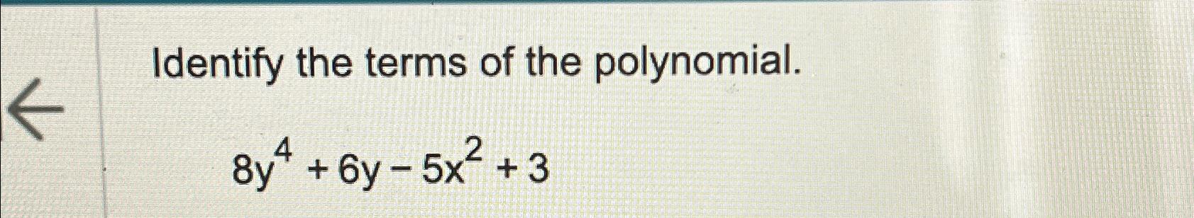 Solved Identify the terms of the polynomial.8y4+6y-5x2+3 | Chegg.com