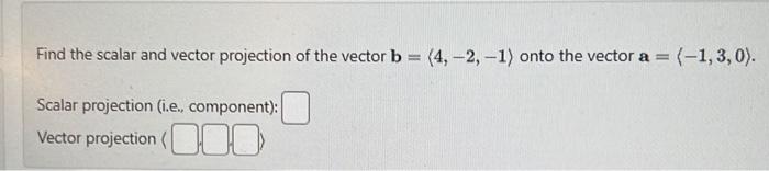 Solved Find the scalar and vector projection of the vector | Chegg.com