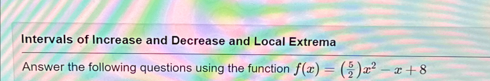 Solved Intervals of Increase and Decrease and Local | Chegg.com