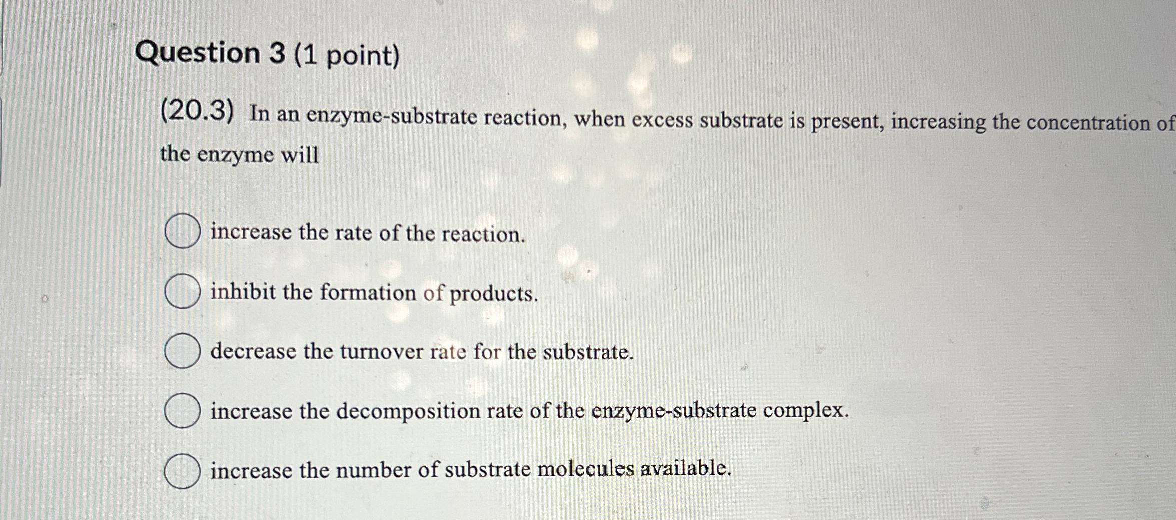 Solved Question 3 (1 ﻿point)(20.3) ﻿In an enzyme-substrate | Chegg.com