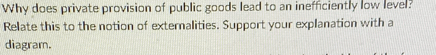 Solved Why does private provision of public goods lead to an | Chegg.com