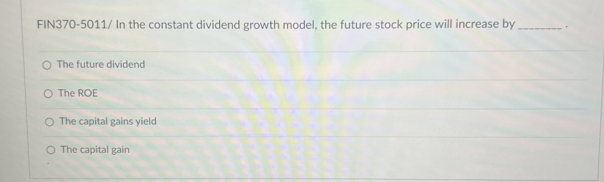 Solved FIN370-5011/ ﻿In the constant dividend growth model, | Chegg.com