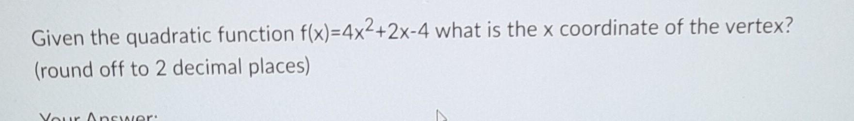 Solved Given the quadratic function f(x)=4x2+2x−4 what is | Chegg.com