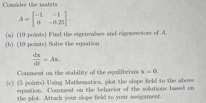 Solved Consider the matrix A=[−10−1−0.25]. (a) (10 points) | Chegg.com