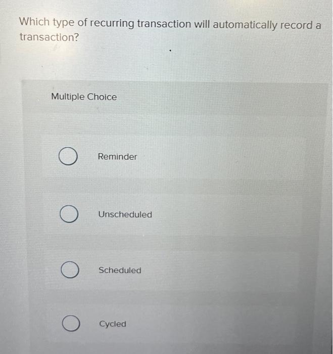 Solved Which type of recurring transaction will | Chegg.com