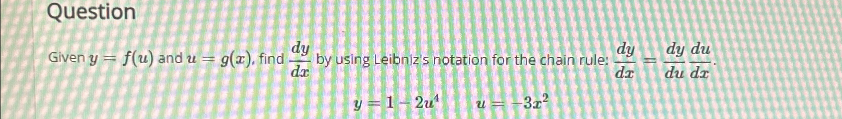Solved QuestionGiven y=f(u) ﻿and u=g(x), ﻿find dydx ﻿by | Chegg.com