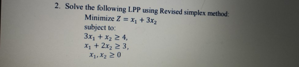 Solved 2. Solve the following LPP using Revised simplex | Chegg.com