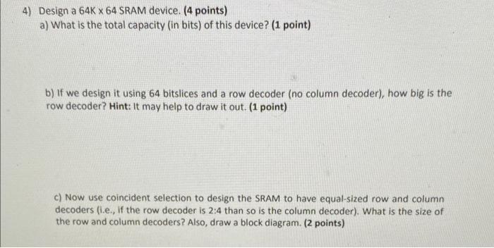 Solved 4) Design a 64 K×64 SRAM device. (4 points) a) What | Chegg.com